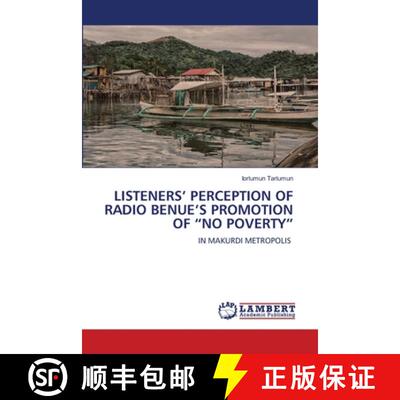 【3-4周达】LISTENERS’ PERCEPTION OF RADIO BENUE’S PROMOTION OF “NO POVERTY”: IN MAKURDI METROPOLI... [9786208116385]