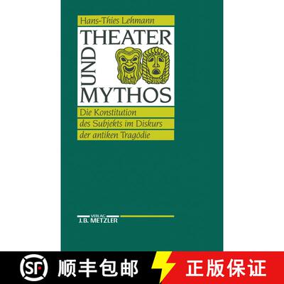【3-4周达】Theater und Mythos: Die Konstitution des Subjekts im Diskurs der antiken Tragödie [9783476007544]