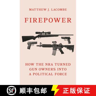 【3-4周达】火力 Firepower: How the Nra Turned Gun Owners Into a Political Force [9780691207452]