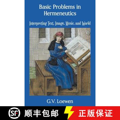 【3-4周达】Basic Problems in Hermeneutics: Interpreting Text, Image, Music, and World [9781634104005]