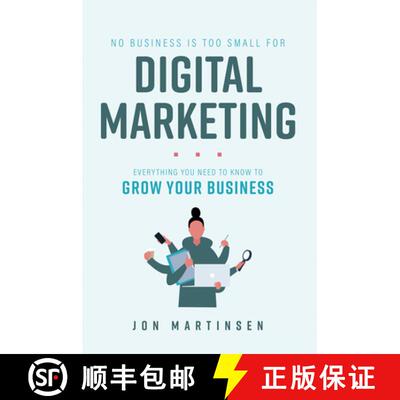 【3-4周达】No Business Is Too Small For Digital Marketing : Everything You Need To Know To Grow Your ... [9781642253597]