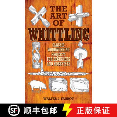 【3-4周达】The Art of Whittling: Classic Woodworking Projects for Beginners and Hobbyists [9781629145372]