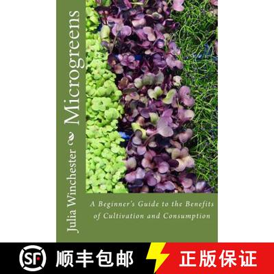 【3-4周达】Microgreens: : A Beginner's Guide to the Benefits of Cultivation and Consumption [9780988443310]