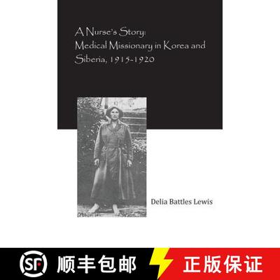 【3-4周达】A Nurse's Story: Medical Missionary in Korea and Siberia, 1915-1920 [9781642510003]