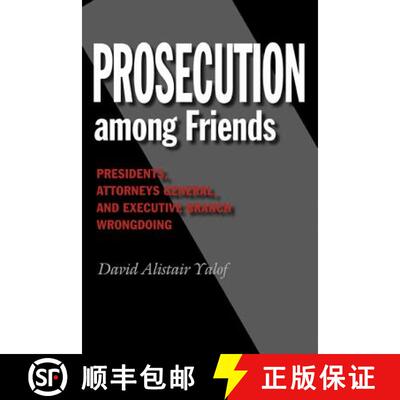 预订 Prosecution among Friends – Presidents, Attorneys General, and Executive Branch Wrongdoing [9781603447447]