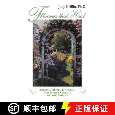 【3-4周达】Flowers That Heal: Aromas, Herbs, Essences and Other Secrets of the Fairies [9781931044356]