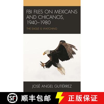 【3-4周达】FBI Files on Mexicans and Chicanos, 1940-1980 : The Eagle Is Watching [9781793624550]