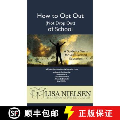 【3-4周达】How to Opt Out (Not Drop Out) of School: A Guide for Teens for Self-Directed Education [9781632330482]