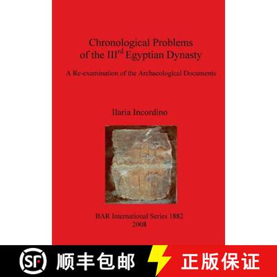 【3-4周达】Chronological Problems of the IIIrd Egyptian Dynasty: A Re-examination of the Archaeologic... [9781407302386]