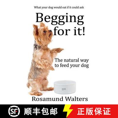 【3-4周达】Begging for it!: The natural way to feed your dog [9781912256334]