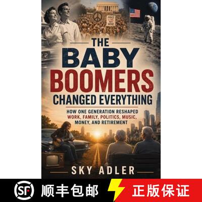 【3-4周达】The Baby Boomers Changed Everything : How One Generation Reshaped Work, Family, Politics, ... [9798901947036]