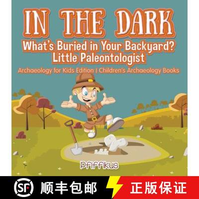 【3-4周达】In the Dark: What's Buried in Your Backyard? Little Paleontologist - Archaeology for Kids ... [9781683775898]