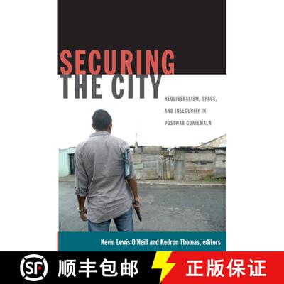 【3-4周达】Securing the City – Neoliberalism, Space, and Insecurity in Postwar Guatemala [9780822349587]