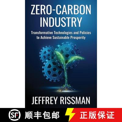 【3-4周达】Zero-Carbon Industry: Transformative Technologies and Policies to Achieve Sustainable Pros... [9780231204200]