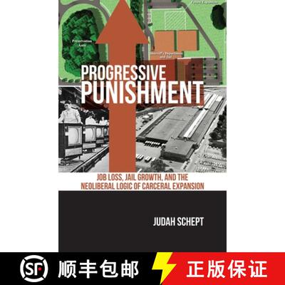 【3-4周达】Progressive Punishment: Job Loss, Jail Growth, and the Neoliberal Logic of Carceral Expansion [9781479808779]
