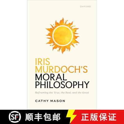 【3-4周达】Iris Murdoch's Moral Philosophy: Reframing the True, the Real, and the Good [9780198940432]