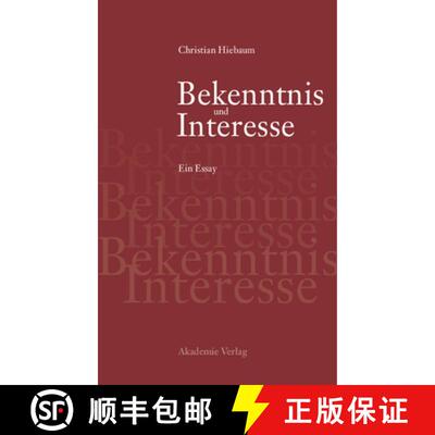 【3-4周达】Bekenntnis und Interesse: Essay ber Den Ernst in Der Politik [9783050044552]