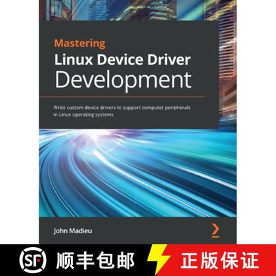 预订 Mastering Linux Device Driver Development: Write custom device drivers to support computer perip... [9781789342048]