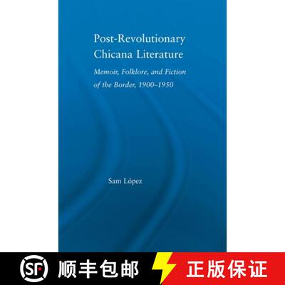 【3-4周达】Post-Revolutionary Chicana Literature: Memoir, Folklore and Fiction of the Border, 1900-1950 [9780415653930]