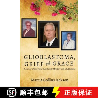 【3-4周达】Glioblastoma, Grief and Grace: A Memoir of Our Three Close Family Members with Glioblastoma [9781627878487]