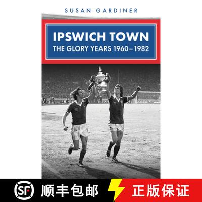 【3-4周达】Ipswich Town: The Glory Years 1960-1982 [9781398123038]