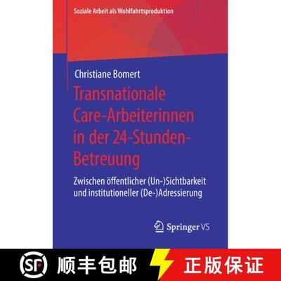 【3-4周达】Transnationale Care-Arbeiterinnen in der 24-Stunden-Betreuung : Zwischen öffentlicher (Un... [9783658285135]