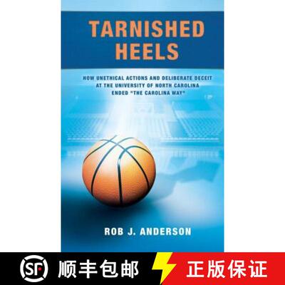 【3-4周达】Tarnished Heels: How Unethical Action and Deliberate Deceipt at the University of North Ca... [9781939521224]