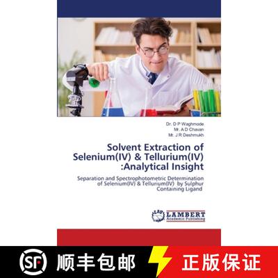 【3-4周达】Solvent Extraction of Selenium(IV) & Tellurium(IV) :Analytical Insight: Separation and Spe... [9786208431945]