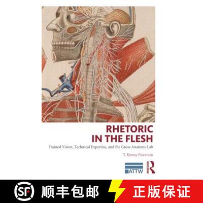 【3-4周达】Rhetoric in the Flesh : Trained Vision, Technical Expertise, and the Gross Anatomy Lab [9780415741026]
