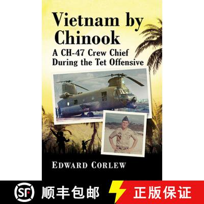【3-4周达】Vietnam by Chinook : A CH-47 Crew Chief During the Tet Offensive [9781476684178]