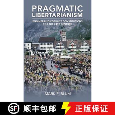 【3-4周达】PRAGMATIC LIBERTARIANISM: Engineering populist constitutions for the 21st century [9781775169543]