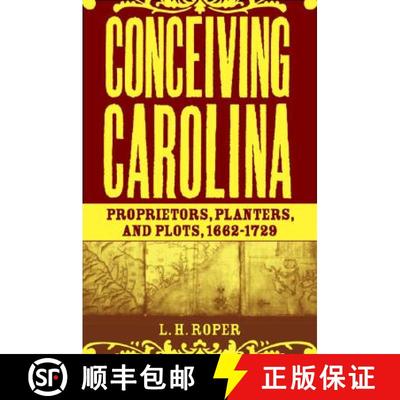 【3-4周达】Conceiving Carolina: Proprietors, Planters, and Plots, 1662–1729 [9781403964793]