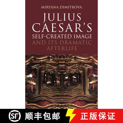 【3-4周达】Julius Caesar's Self-Created Image and Its Dramatic Afterlife [9781474245753]