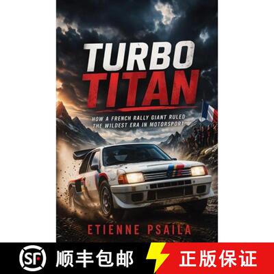【3-4周达】Turbo Titan : How a French Rally Giant Ruled the Wildest Era in Motorsport [9798901943199]