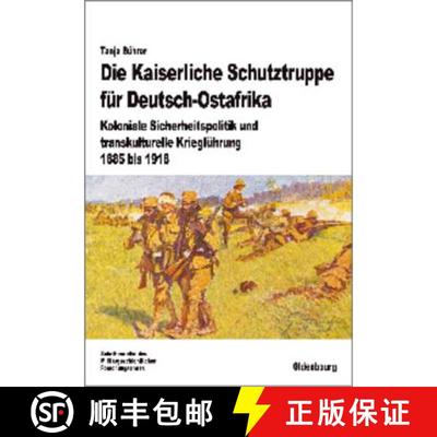 【3-4周达】Die Kaiserliche Schutztruppe F r Deutsch-Ostafrika : Koloniale Sicherheitspolitik Und Tran... [9783486704426]