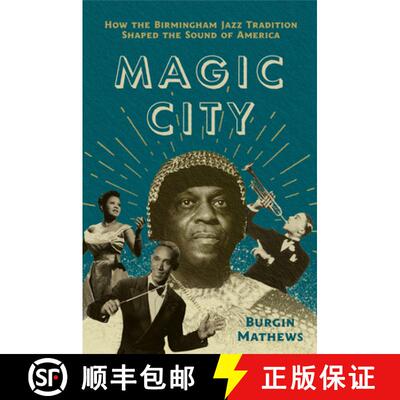 预订 精装 Magic City: How the Birmingham Jazz Tradition Shaped the Sound of America [9781469676876]