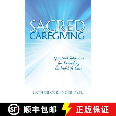 【3-4周达】Sacred Caregiving: Spiritual Solutions for Providing End-Of-Life Care [9780991483525]