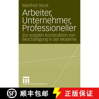 【3-4周达】Arbeiter, Unternehmer, Professioneller : Zur sozialen Konstruktion von Beschäftigung in d... [9783531144757]
