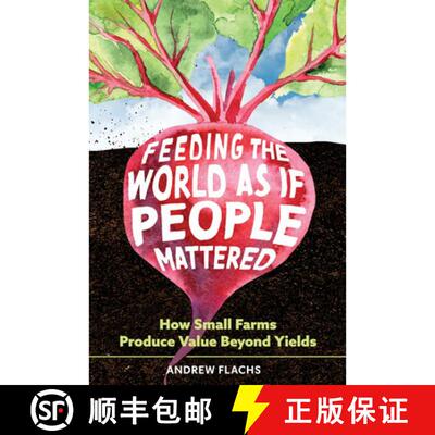【3-4周达】精装 Feeding the World As If People Mattered – How Small Farms Produce Value Beyond Yields [9780816556779]