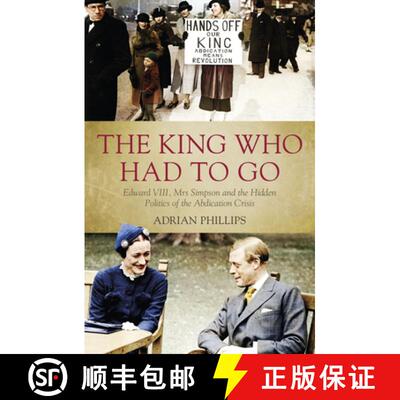 【3-4周达】The King Who Had to Go: Edward VIII, Mrs Simpson and the Hidden Politics of the Abdication... [9781785903472]