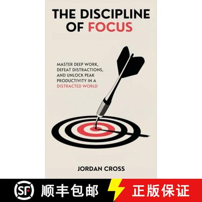 【3-4周达】精装 The Discipline of Focus: Master Deep Work, Defeat Distractions, and Unlock Peak Produ... [9781690459026]