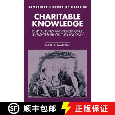 预订 Charitable Knowledge: Hospital Pupils and Practitioners in Eighteenth-Century London - Charitabl... [9780521525183]