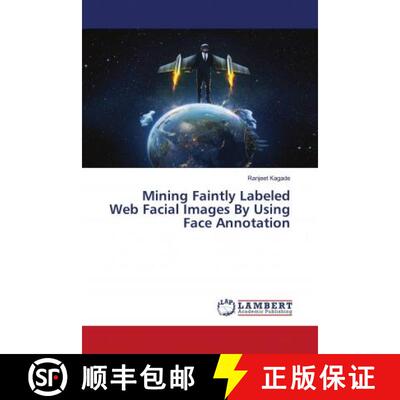 预订 Mining Faintly Labeled Web Facial Images By Using Face Annotation [9786202809313]