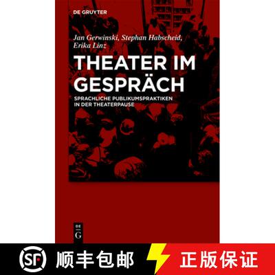 【3-4周达】精装 Theater im Gespräch – Sprachliche Publikumspraktiken in der Theaterpause [9783110524734]