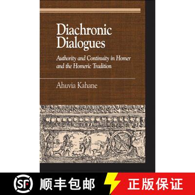 【3-4周达】精装 Diachronic Dialogues : Authority and Continuity in Homer and the Homeric Tradition [9780739111338]