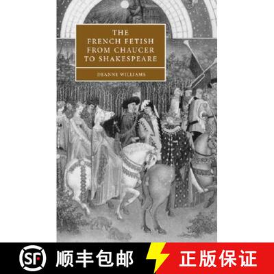 【3-4周达】精装 French Fetish from Chaucer to Shakespeare: - The French Fetish from Chaucer to Shakes... [9780521832168]