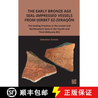 【3-4周达】Early Bronze Age Seal-Impressed Vessels from Hirbet Ez-Zeraqon: Pot-Sealing Practices in t... [9781803279039]