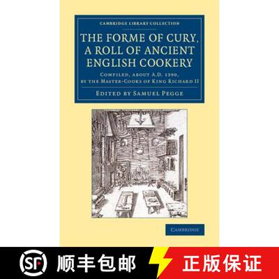 预订 Forme of Cury, a Roll of Ancient English Cookery: Compiled, about AD 1390, by the Master-Cooks o... [9781108076203]