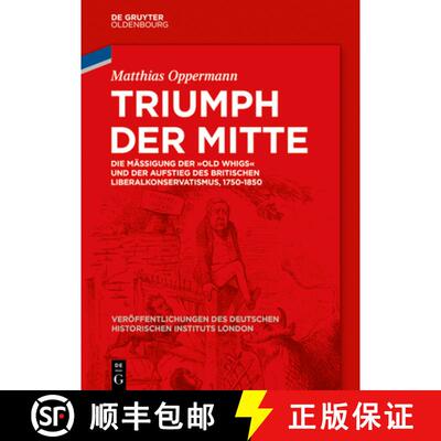 【3-4周达】Triumph Der Mitte: Die Mäßigung Der old Whigs Und Der Aufstieg Des Britischen Liberalkon... [9783110676372]