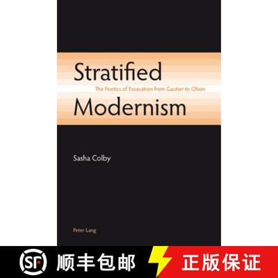 【3-4周达】Stratified Modernism : The Poetics of Excavation from Gautier to Olson [9783039119325]